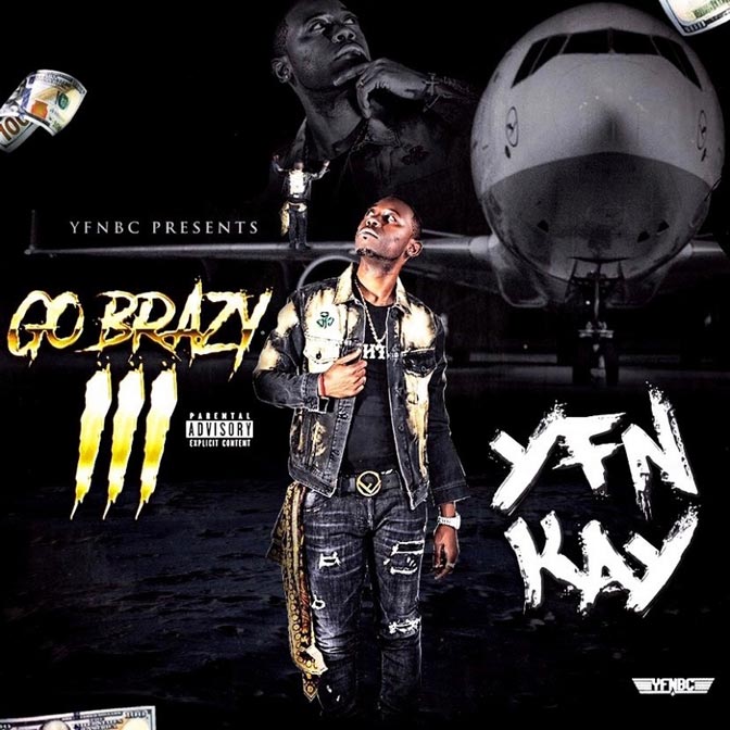 YFN Kay - Go Brazy 3 [Mixtape] | Traps N Trunks